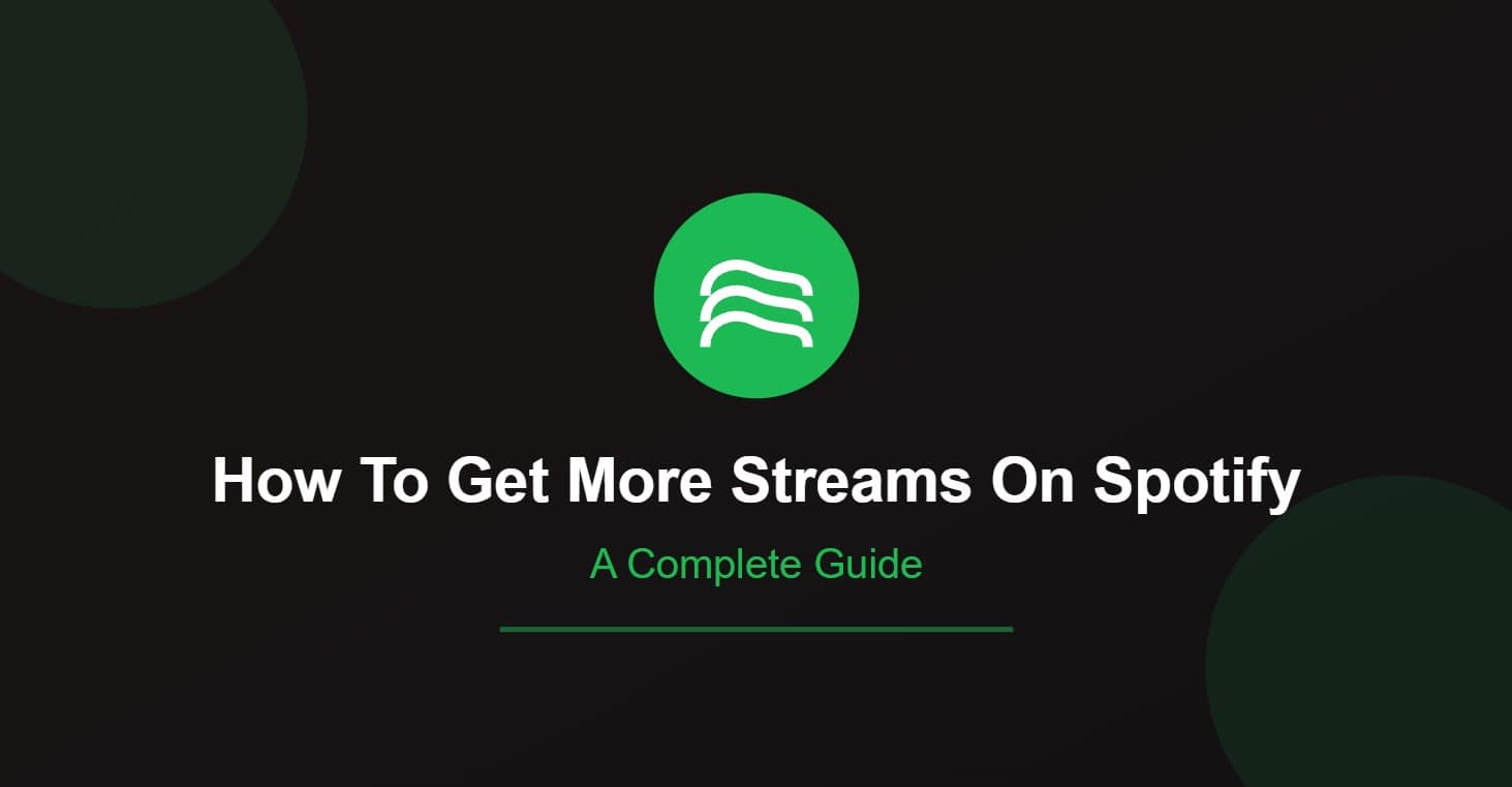 How To Get More Streams On Spotify: A Complete Guide (2026)